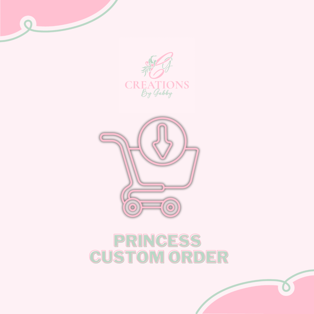 Princess Custom Order – Creations By Gabby
